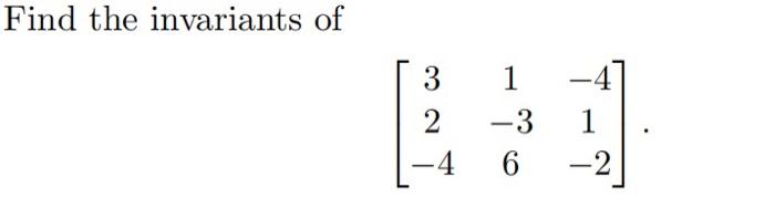 Solved Find the invariants of ⎣⎡32−41−36−41−2⎦⎤ | Chegg.com