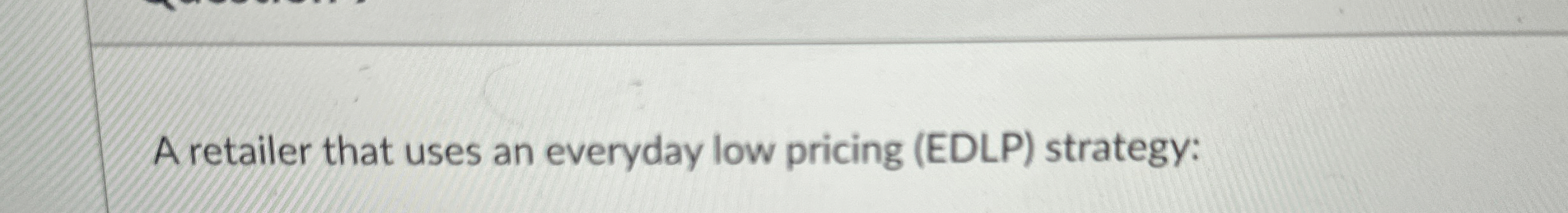 Solved A retailer that uses an everyday low pricing (EDLP) | Chegg.com