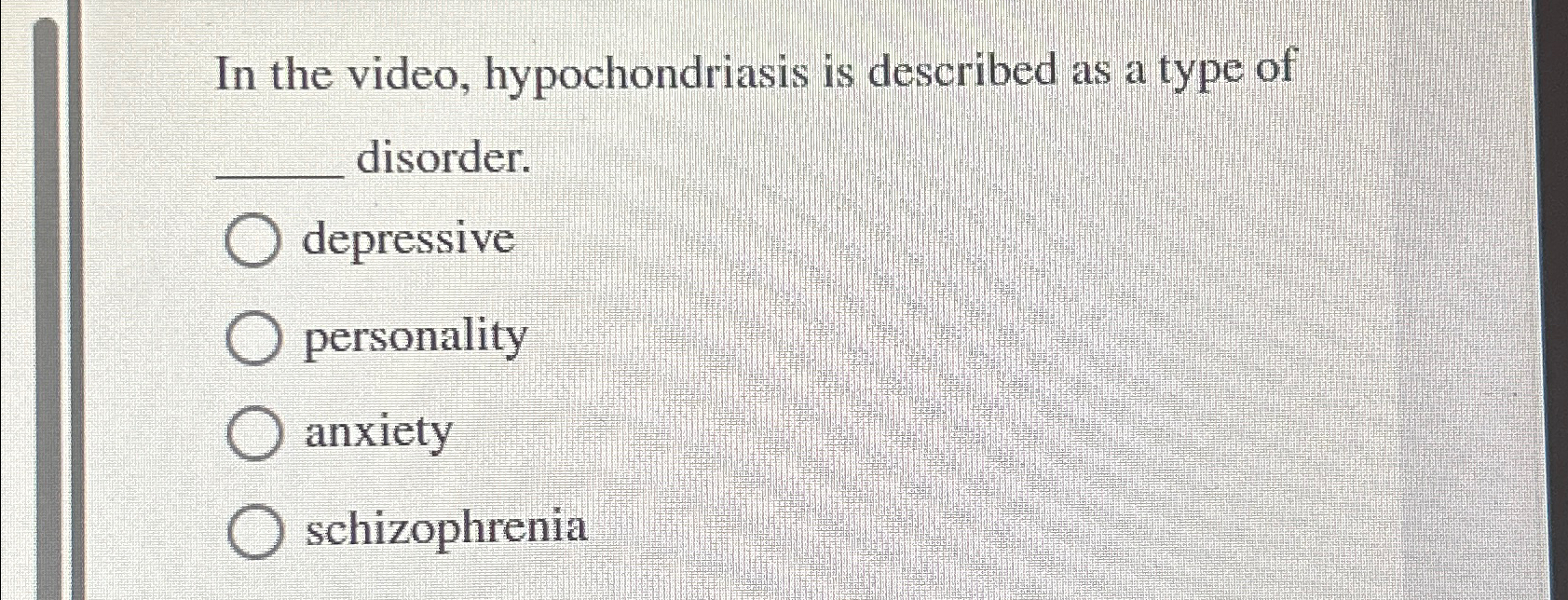 Solved In the video, hypochondriasis is described as a type | Chegg.com
