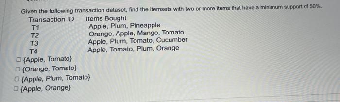 Solved Given the following transaction dataset, find the | Chegg.com