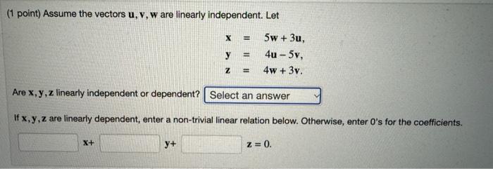 Solved (1 point) Assume the vectors u,v,w are linearly | Chegg.com