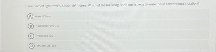 Solved In one second light travels 2.998x 108 meters. Which | Chegg.com