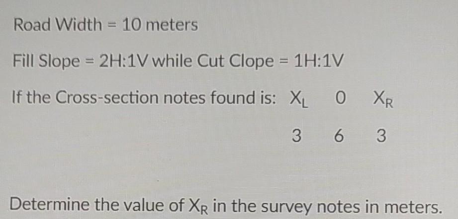 Solved Road Width = 10 meters = Fill Slope = 2H:1V while Cut | Chegg.com