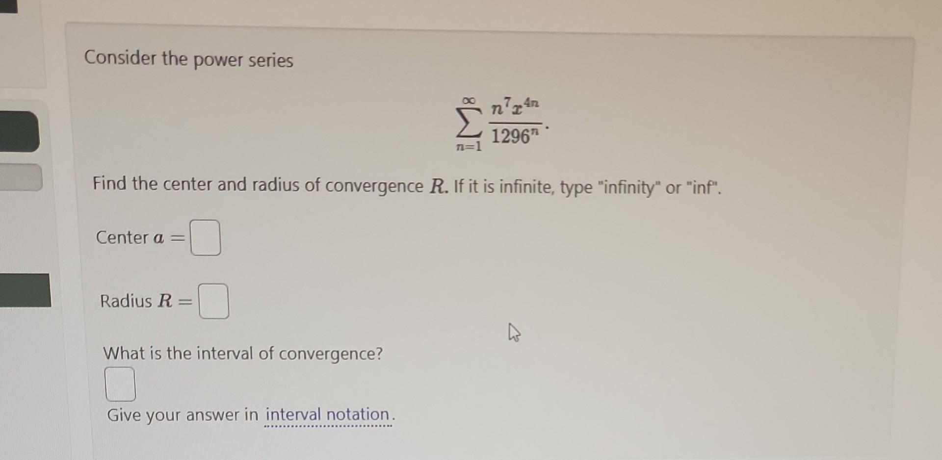 Solved Consider the power series ∑n=1∞1296nn7x4n. Find the | Chegg.com