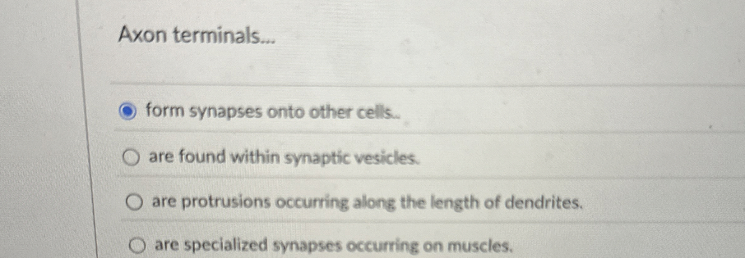 Solved Axon terminals...form synapses onto other cells.are | Chegg.com