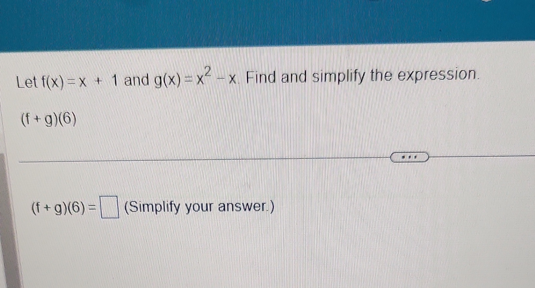Solved Let f(x)=x+1 ﻿and g(x)=x2-x. ﻿Find and simplify the | Chegg.com