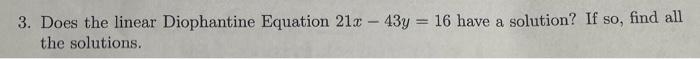 Solved 3. Does the linear Diophantine Equation 21x - 43y = | Chegg.com