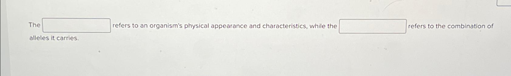 Solved The refers to an organism's physical appearance and | Chegg.com