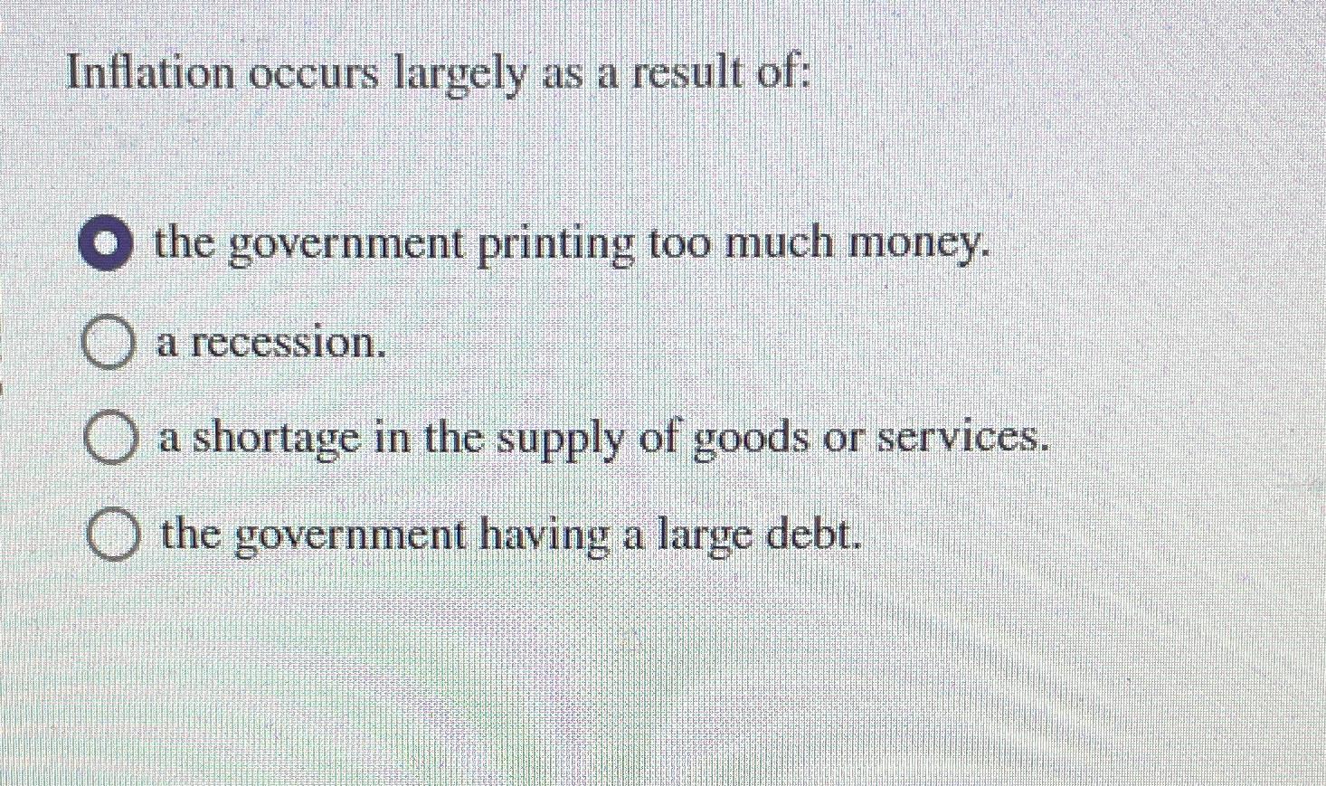 Solved Inflation occurs largely as a result of:the | Chegg.com