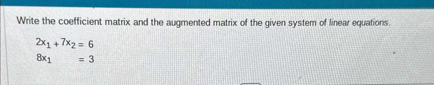 Solved Write the coefficient matrix and the augmented matrix | Chegg.com