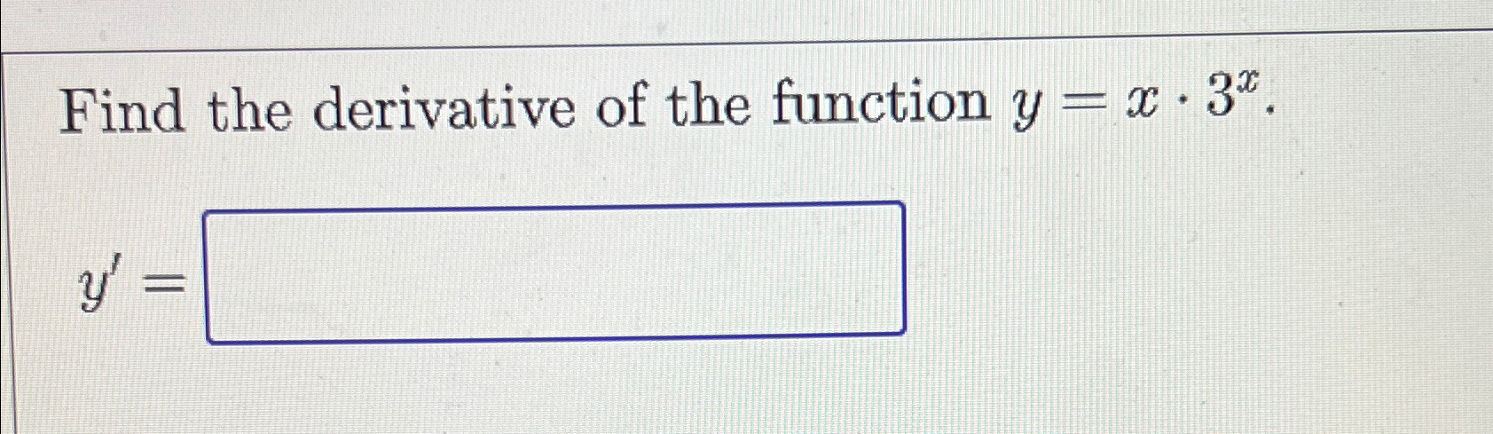 Solved Find the derivative of the function y=x*3x.y'= | Chegg.com