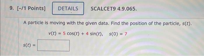 Solved SCALCET9 4.9.065. A particle is moving with the given | Chegg.com