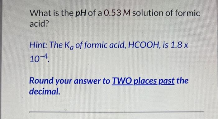 Solved What is the pH of a 0.53M solution of formic acid? | Chegg.com