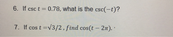 Solved 6. If csc t = 0.78, what is the csc(-t)? 7. If cos t | Chegg.com