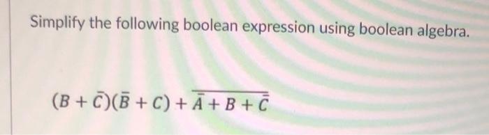 Solved Simplify the following boolean expression using | Chegg.com