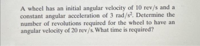 Solved A wheel has an initial angular velocity of 10 rev/s | Chegg.com