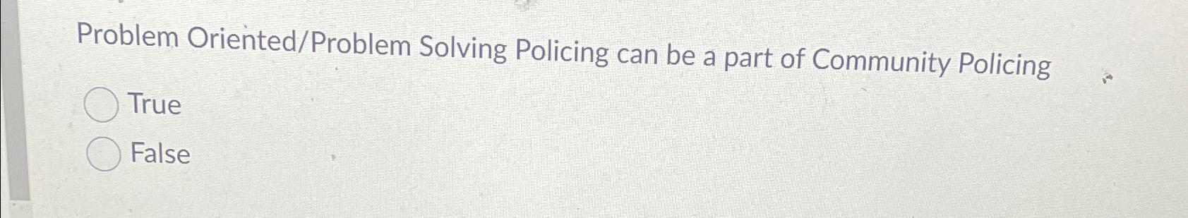 Solved Problem Oriented/Problem Solving Policing can be a | Chegg.com