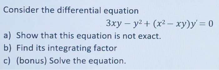 Solved Consider the differential equation 3xy - y2 + (x2 – | Chegg.com