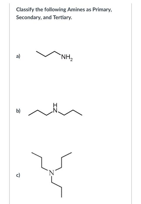 Solved Classify the following Amines as Primary, Secondary, | Chegg.com