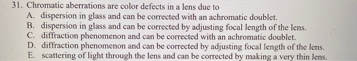 Solved 31. Chromatic aberrations are color defects in a lens | Chegg.com