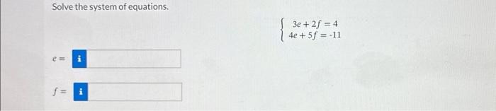 Solved Solve the system of equations. {3e+2f=44e+5f=−11 e= | Chegg.com