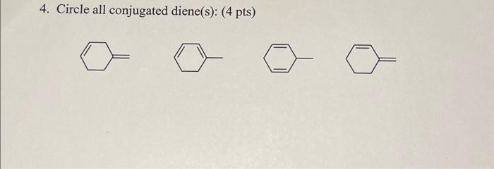 Solved 4. Circle all conjugated diene(s): (4 pts) | Chegg.com