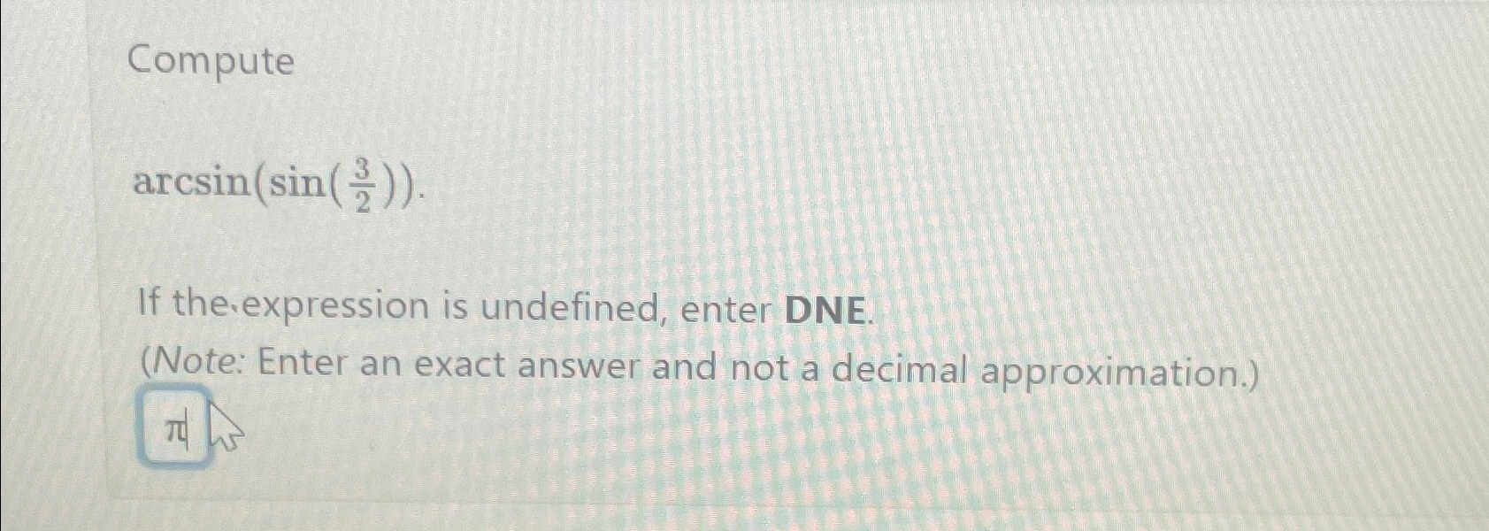 Solved Computearcsin(sin(32))If the expression is undefined, | Chegg.com