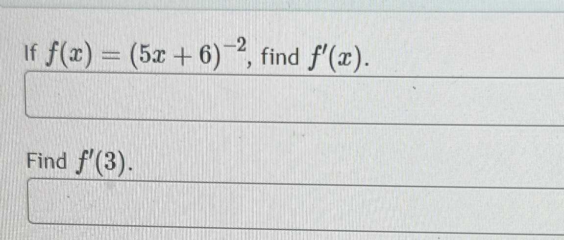 Solved f(x)=(5x+6)-2, ﻿find f'(x) | Chegg.com
