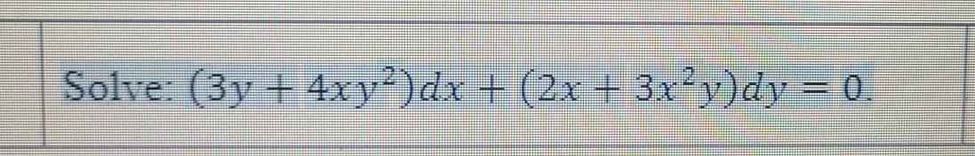 Solved Solve: (3y + 4xy2) dx + (2x + 3x+y)dy = 0. | Chegg.com
