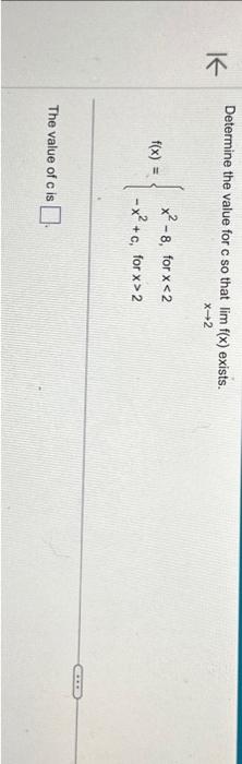Solved Determine the value for c so that limx→2f(x) exists. | Chegg.com
