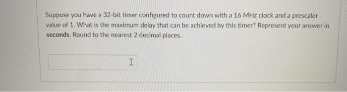 Solved Suppose I Have Configured A 16 Bit Timer With A Clock