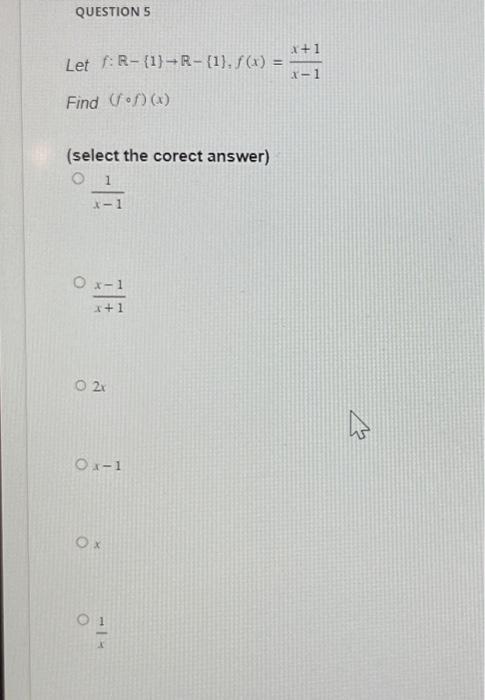 Solved QUESTION 5 Let f:R−{1}→R−{1},f(x)=x−1x+1 Find | Chegg.com