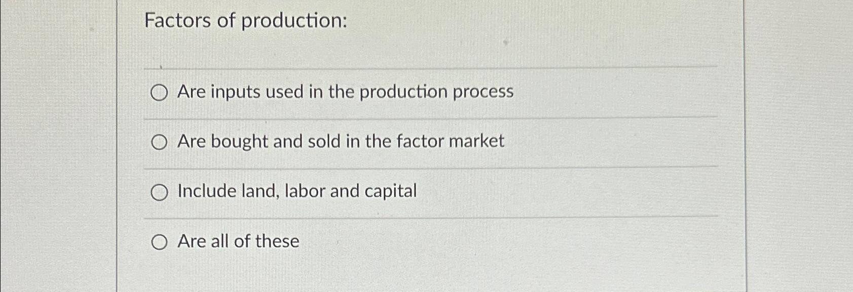 Solved Factors of production:Are inputs used in the | Chegg.com