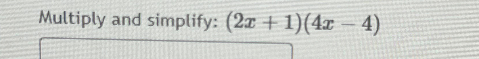 Solved Multiply and simplify: (2x+1)(4x-4) | Chegg.com