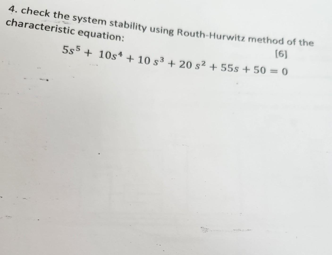 Solved 4. check the system stability using Routh-Hurwitz | Chegg.com