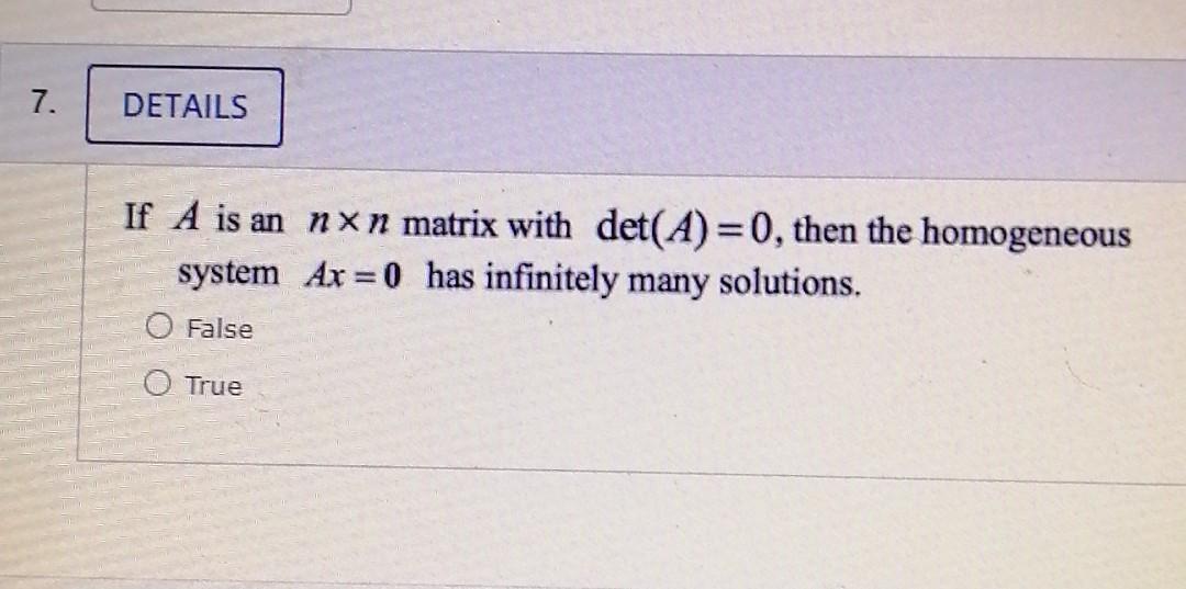 Solved 7. DETAILS If A is an nxn matrix with det(A)=0, then | Chegg.com