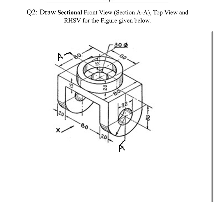 Solved Q2: Draw Sectional Front View (Section A-A), Top View | Chegg.com