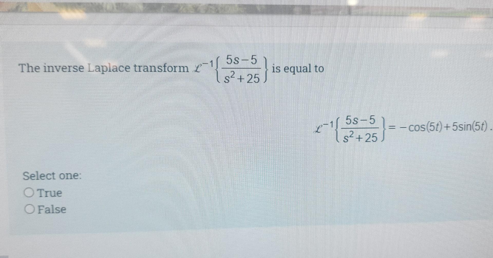 Solved The inverse Laplace transform L−1{s2+255s−5} is equal | Chegg.com