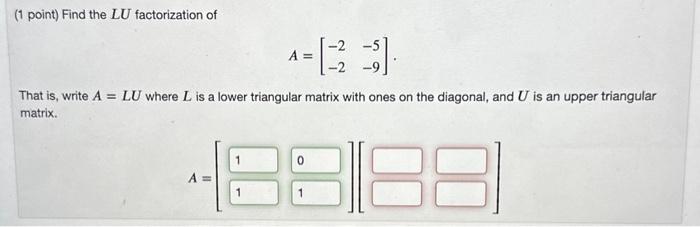 Solved (1 point) Find the LU factorization of A=[−2−2−5−9]. | Chegg.com