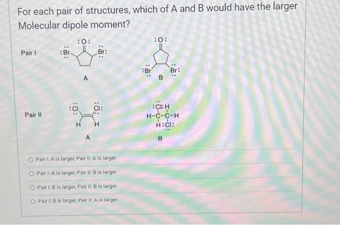 Solved For each pair of structures, which of A and B would | Chegg.com