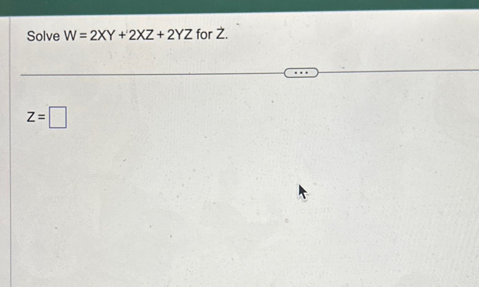 Solved Solve W=2xY+2xZ+2YZ ﻿for Z.Z= | Chegg.com