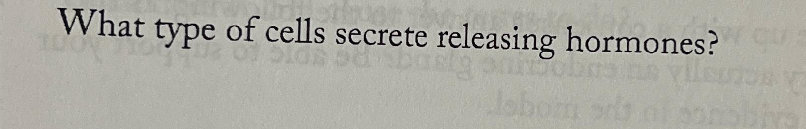 Solved What type of cells secrete releasing hormones? | Chegg.com