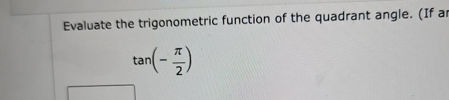 Solved Evaluate the trigonometric function of the quadrant | Chegg.com