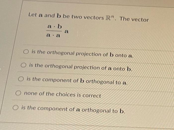 Solved Let a and b be two vectors Rn. The vector a⋅aa⋅ba is | Chegg.com