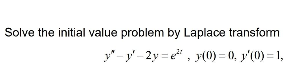 Solved Solve the initial value problem by Laplace transform | Chegg.com