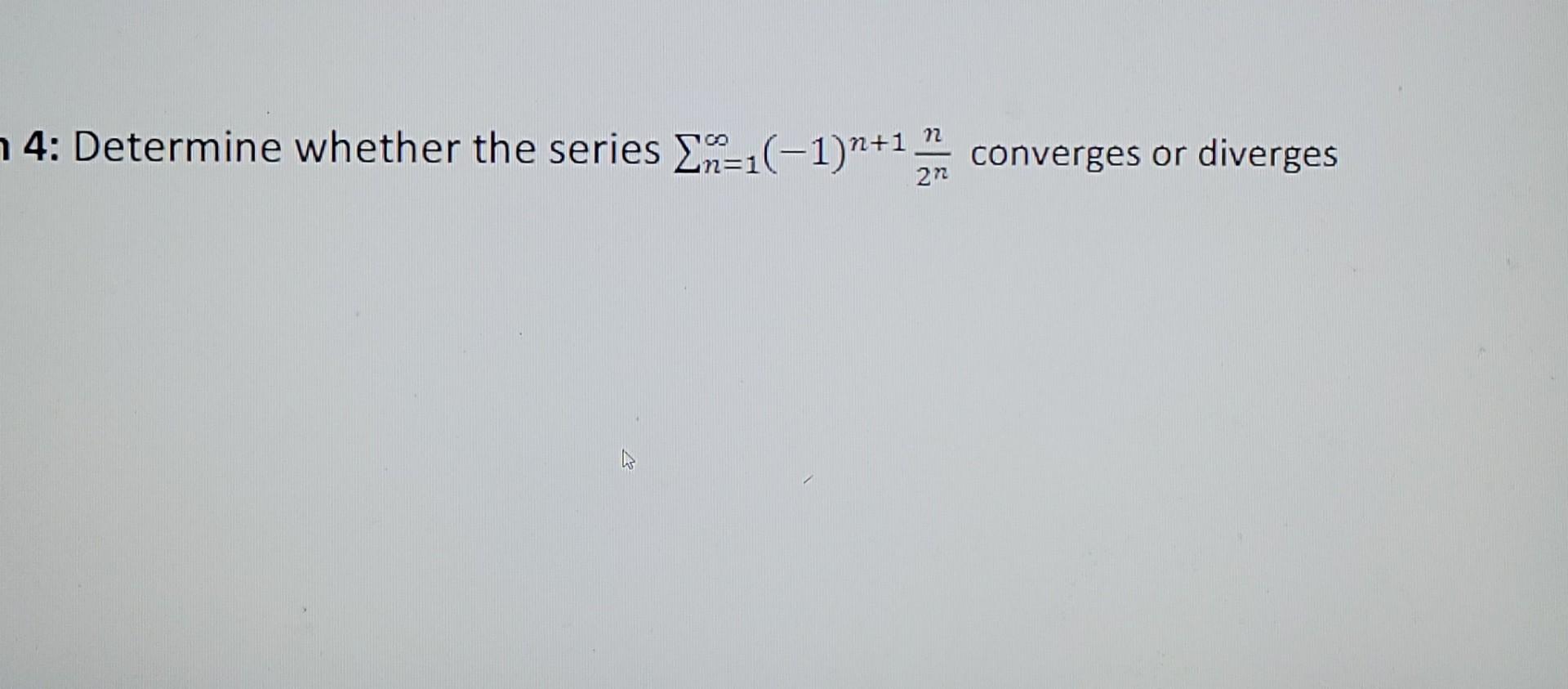 Solved 4: Determine whether the series ∑n=1∞(−1)n+12nn | Chegg.com