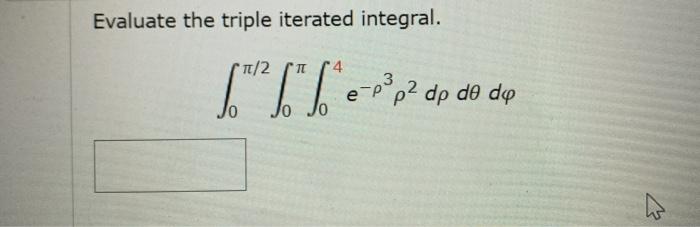 Solved Evaluate the triple iterated integral. e- -P3 p2 dp | Chegg.com