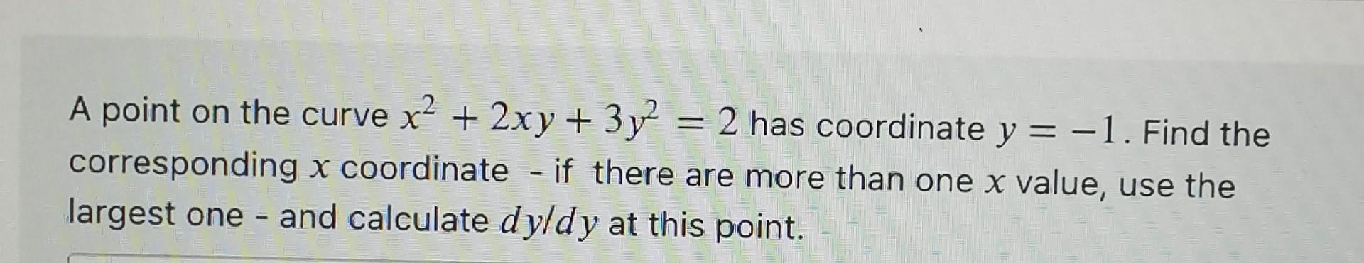 Solved A point on the curve x2 + 2xy + 3y2 = 2 has | Chegg.com