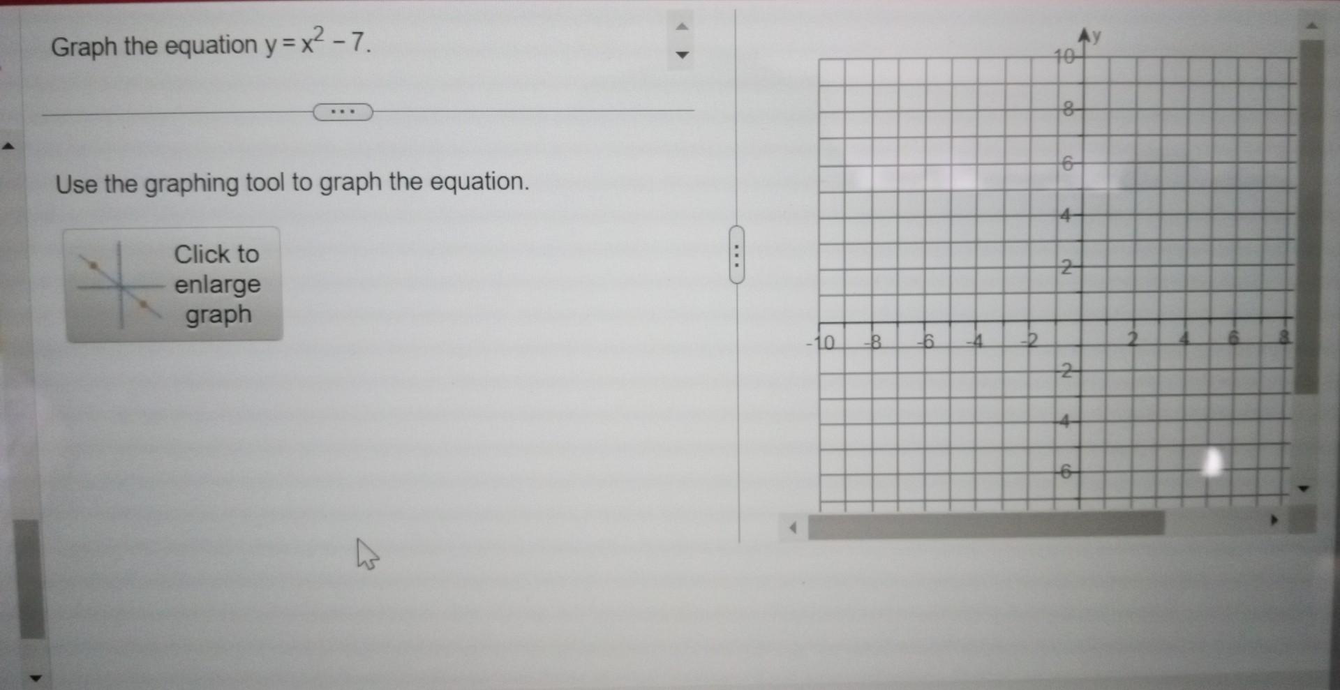 Solved Graph the equation y=x2−7 Use the graphing tool to | Chegg.com