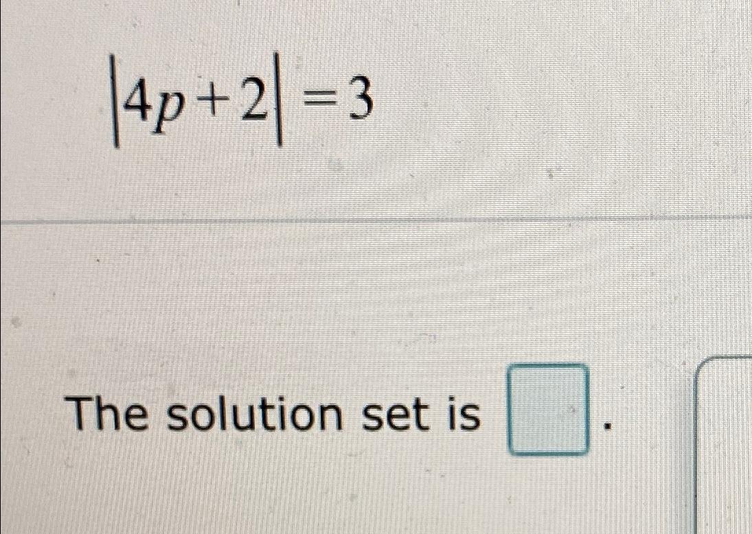 Solved |4p+2|=3The solution set is | Chegg.com
